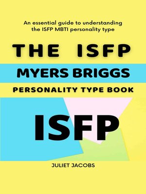 The ISFP Myers Briggs Personality Type Book by Juliet Jacobs · OverDrive: Free ebooks ...